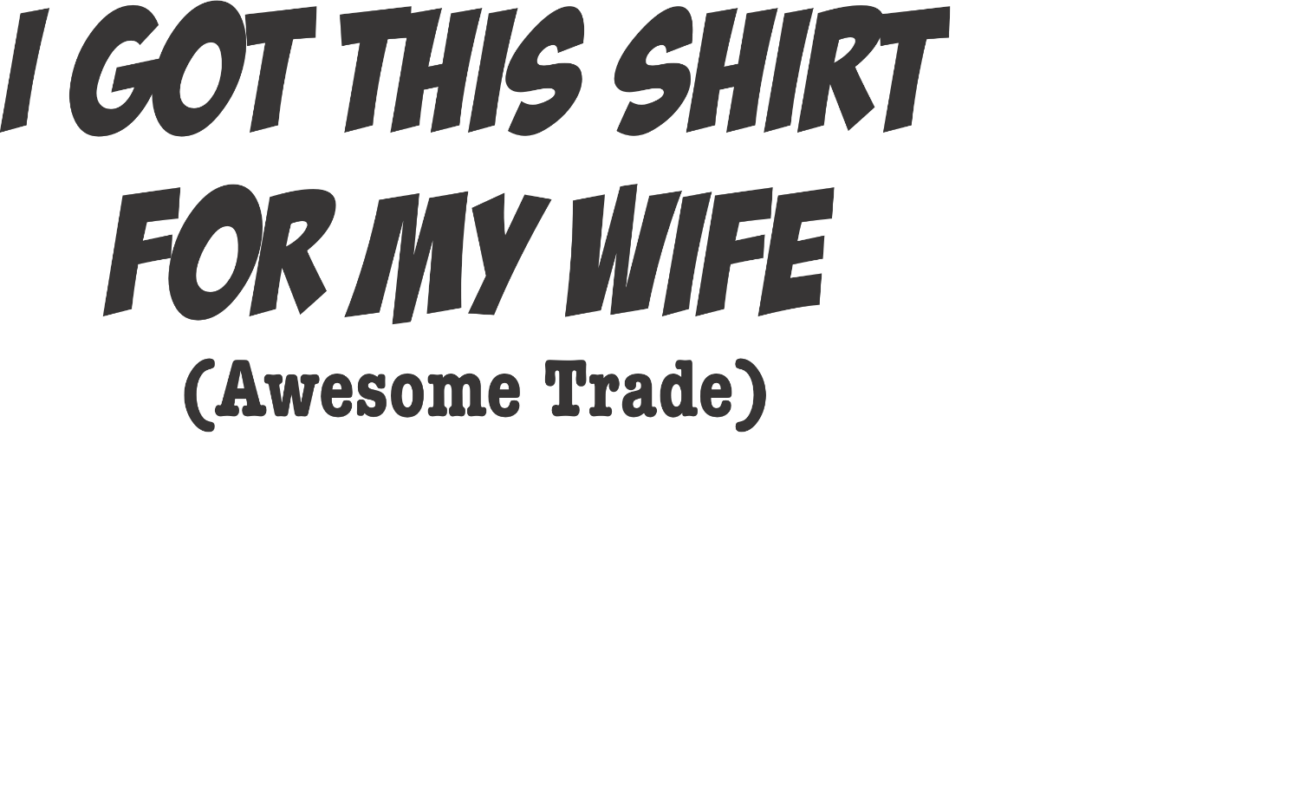 I Got This Shirt For My Wife T Shirt Time